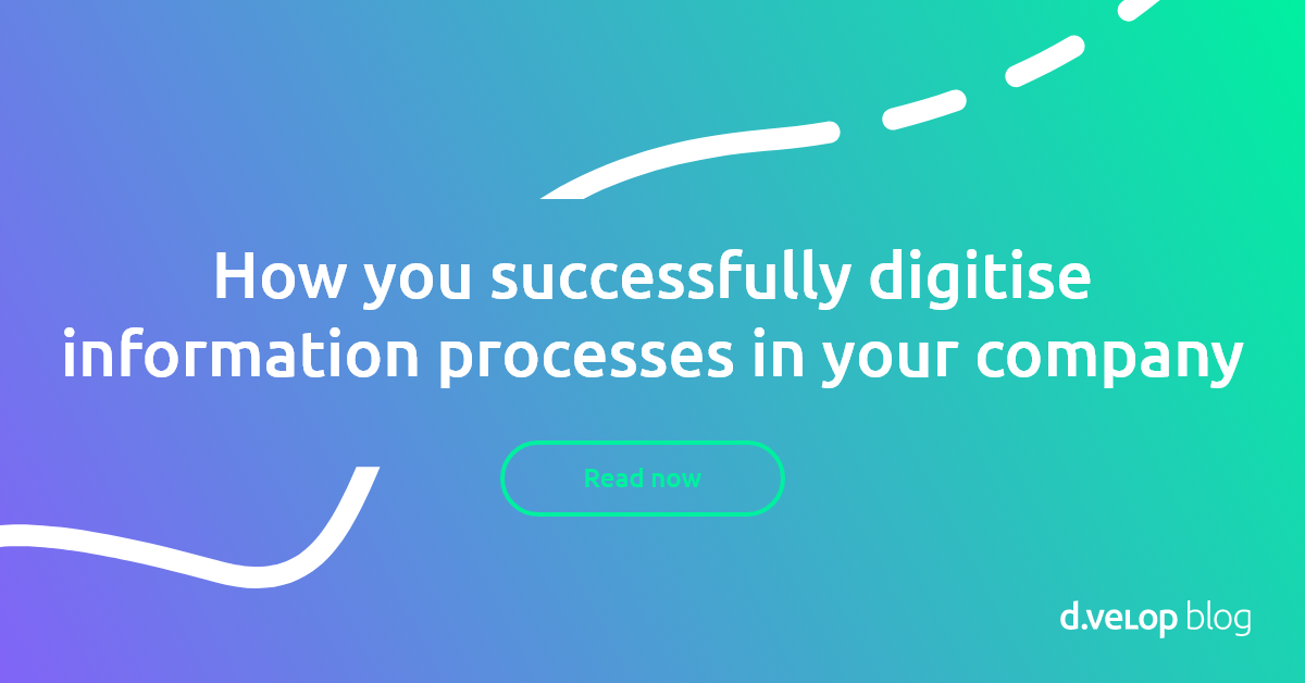 How you successfully digitise information processes in your company - d ...